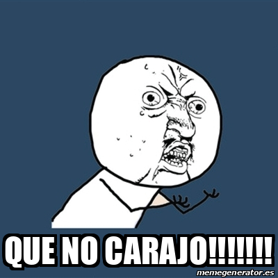 Meme Y U No - Que no carajo!!!!!!! - 31796552