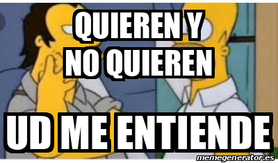 Meme Personalizado - quieren y no quieren ud me entiende - 31796649