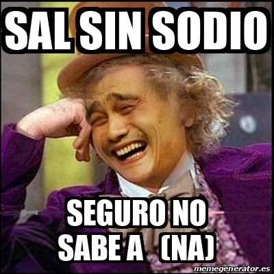 Meme Yao Wonka - Sal sin sodio seguro no sabe a (nA) - 31796762
