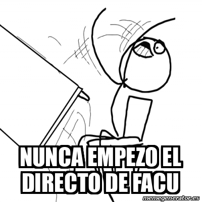 Meme Desk Flip Rage Guy - nunca empezo el directo de facu - 31797013