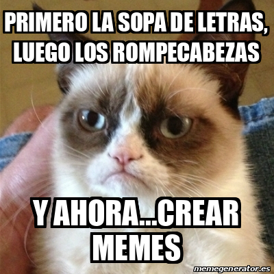 Meme Grumpy Cat - Primero la sopa de letras, luego los rompecabezas y ...