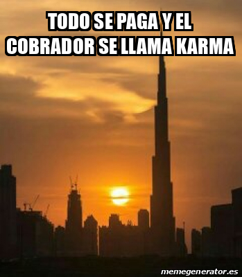 Meme Personalizado - todo se paga y el cobrador se llama karma - 31797133