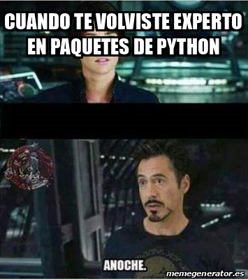 Meme Personalizado - cuando te volviste experto en paquetes de python ...
