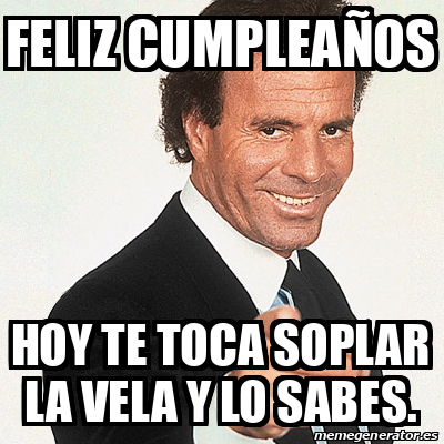 Meme Julio Iglesias - Feliz cumpleaños Hoy te toca soplar la vela y lo ...