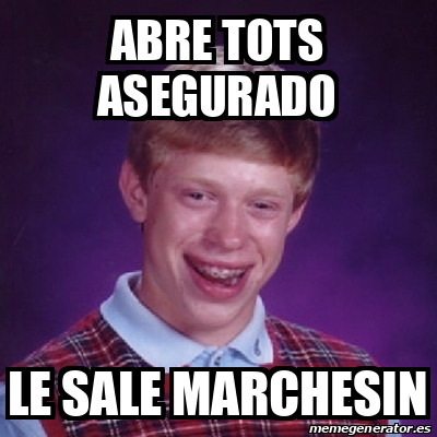 Meme Bad Luck Brian - Abre tots asegurado le sale marchesin - 31797724