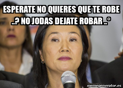 Meme Personalizado - ESPERATE NO QUIERES QUE TE ROBE ..? NO JODAS ...