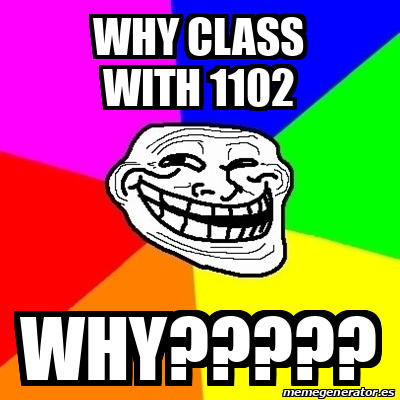 Meme Troll - why class with 1102 why????? - 31798161
