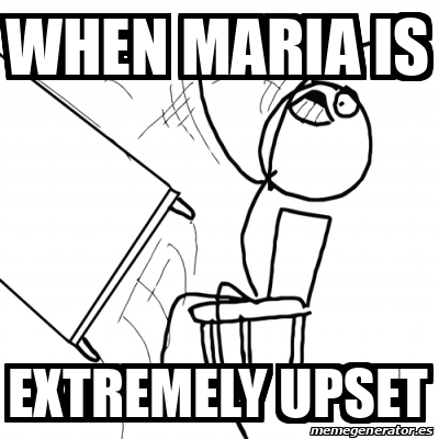 Meme Desk Flip Rage Guy - when Maria is extremely upset - 31798242