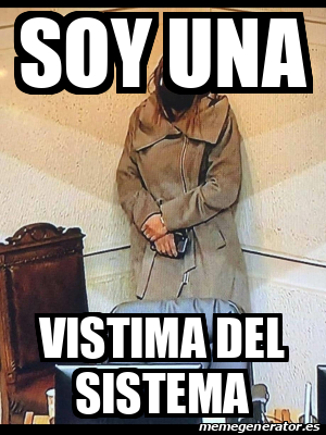 Meme Personalizado - SOY UNA VISTIMA DEL SISTEMA - 31798246