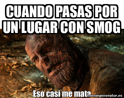 Meme Personalizado - cuando pasas por un lugar con smog - 31798840