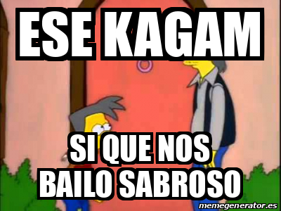 Meme Personalizado - Ese kagam Si que nos bailo sabroso - 31798992