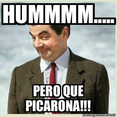 Meme Mr Bean - Hummmm..... pero que picarona!!! - 31798993