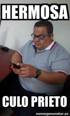 Meme Personalizado - Hermosa Culo prieto - 31799469