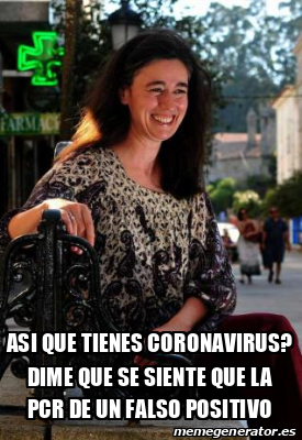 Meme Personalizado - ASI QUE TIENES CORONAVIRUS? dime que se siente que ...