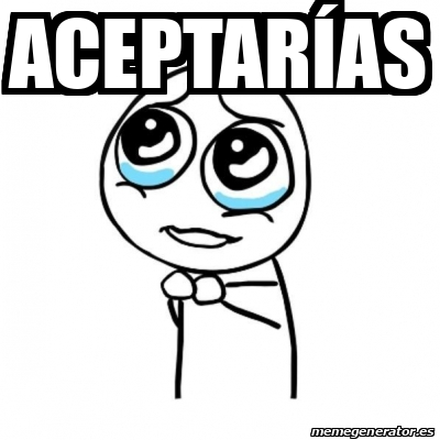 Meme Por favor - Aceptarías - 31799813