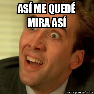 Meme No me digas - Así me quedé mira así - 31799873