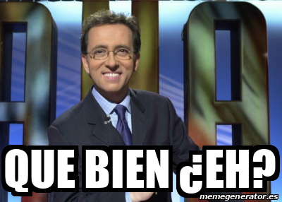 Meme Personalizado - que bien ¿eh? - 31799988