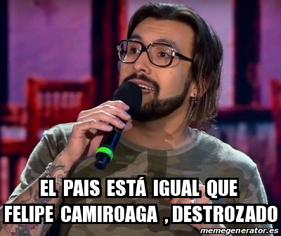 Meme Personalizado - El pais estÃ¡ igual que felipe camiroaga ...