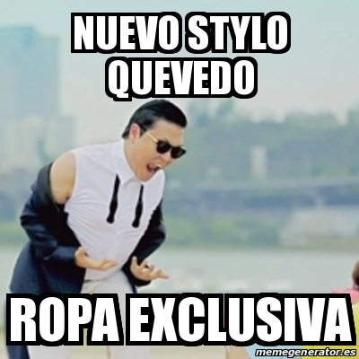 Meme Gangnam Style - Nuevo stylo Quevedo ropa exclusiva - 31084107
