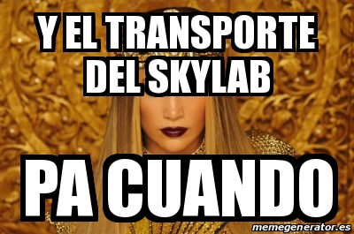 Meme Personalizado - Y el Transporte del Skylab Pa cuando - 31085193