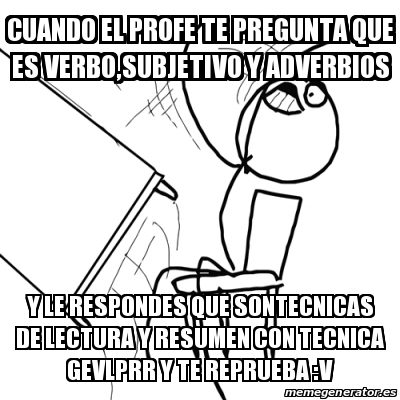 Meme Desk Flip Rage Guy - cuando el profe te pregunta que es verbo ...