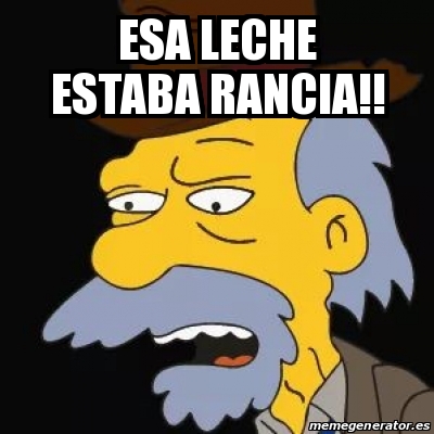 Meme Personalizado - Esa leche estaba rancia!! - 31087106