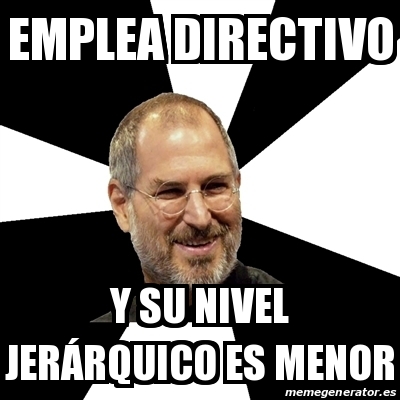 Meme Steve Jobs - emplea directivo y su nivel jerÃ¡rquico es menor ...