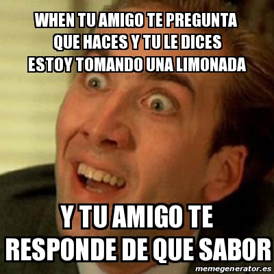 Meme No me digas - When tu amigo te pregunta que haces y tu le dices ...