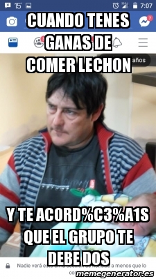 Meme Personalizado - Cuando tenes ganas de comer lechon Y te acord%C3 ...