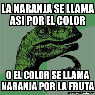Meme Filosoraptor - la naranja se llama asi por el color o el color se ...
