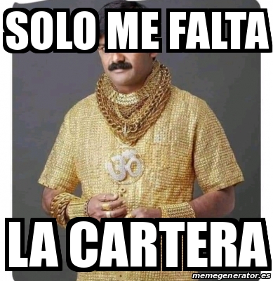 Meme Personalizado - Solo me falta La cartera - 31088306