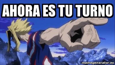 Meme Personalizado - AHORA ES TU TURNO - 31088509