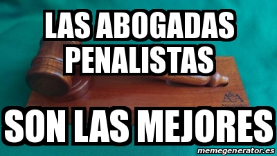 Meme Personalizado - Las abogadas penalistas Son las mejores - 31088516