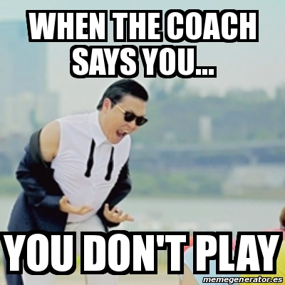 Meme Gangnam Style - when the coach says you... you don't play - 31088939