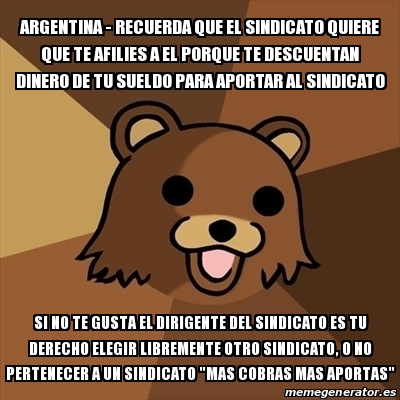 Meme Pedobear - argentina - recuerda que el sindicato quiere que te ...