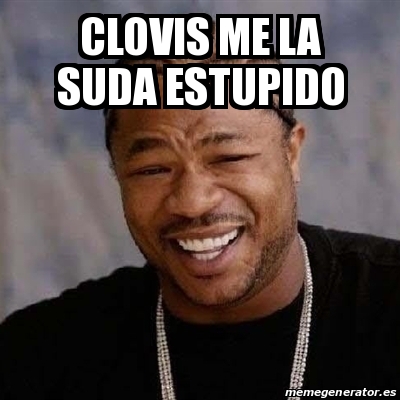Meme Yo Dawg - Clovis Me la Suda estupido - 31089716