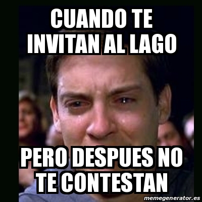 Meme crying peter parker - Cuando te invitan al lago pero despues no te ...