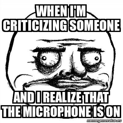 Meme Me Gusta - When I'm criticizing someone And I realize that the ...