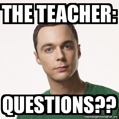 Meme Sheldon Cooper - The teacher: Questions?? - 31800902