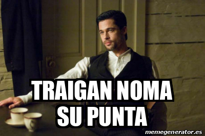 Meme Personalizado - traigan noma su punta - 31801112