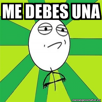 Meme Challenge Accepted - ME DEBES UNA - 31801247
