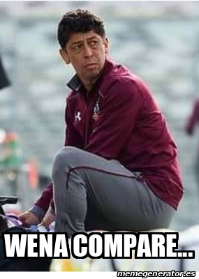 Meme Personalizado - Wena compare... - 31802059