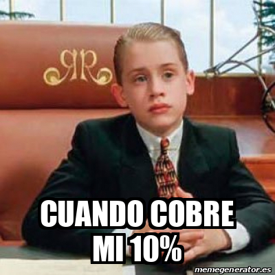 Meme Personalizado - Cuando cobre mi 10% - 31802334