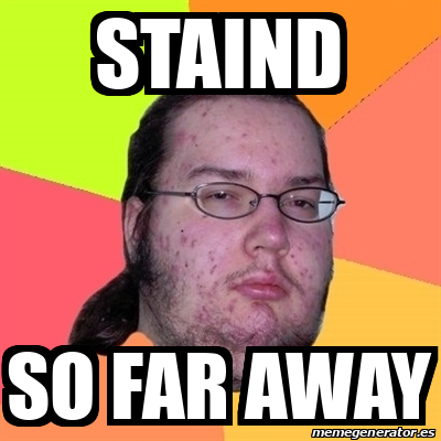 Meme Friki - Staind so far away - 31802556