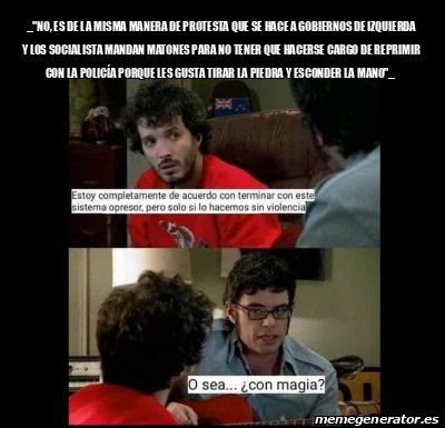Meme Personalizado - _"no, es de la misma manera de protesta que se ...