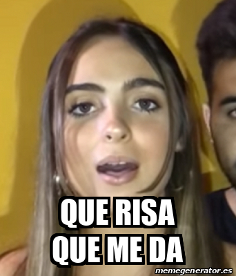 Meme Personalizado - que risa que me da - 31803401