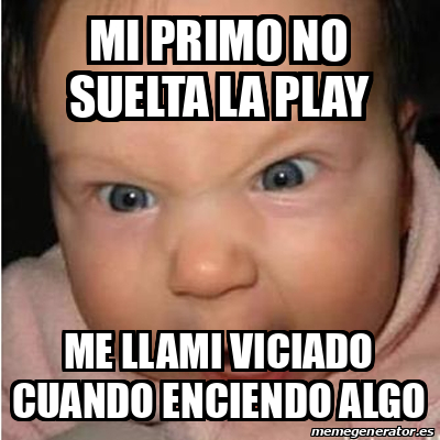 Meme Bebe furioso - Mi primo no suelta la play me llami viciado cuando ...