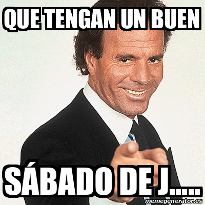 Meme Julio Iglesias - Que tengan un buen Sábado de J..... - 31803685