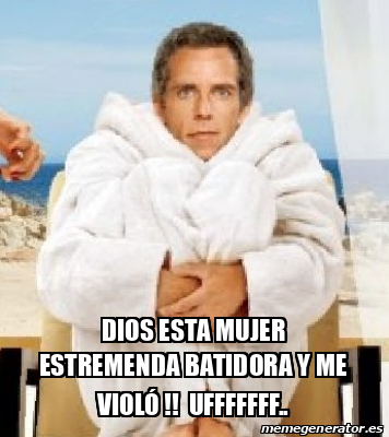Meme Personalizado - Dios esta mujer estremenda batidora y me violó ...