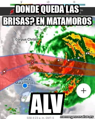 Meme Personalizado - Donde queda las brisas? En matamoros ALV - 31804029